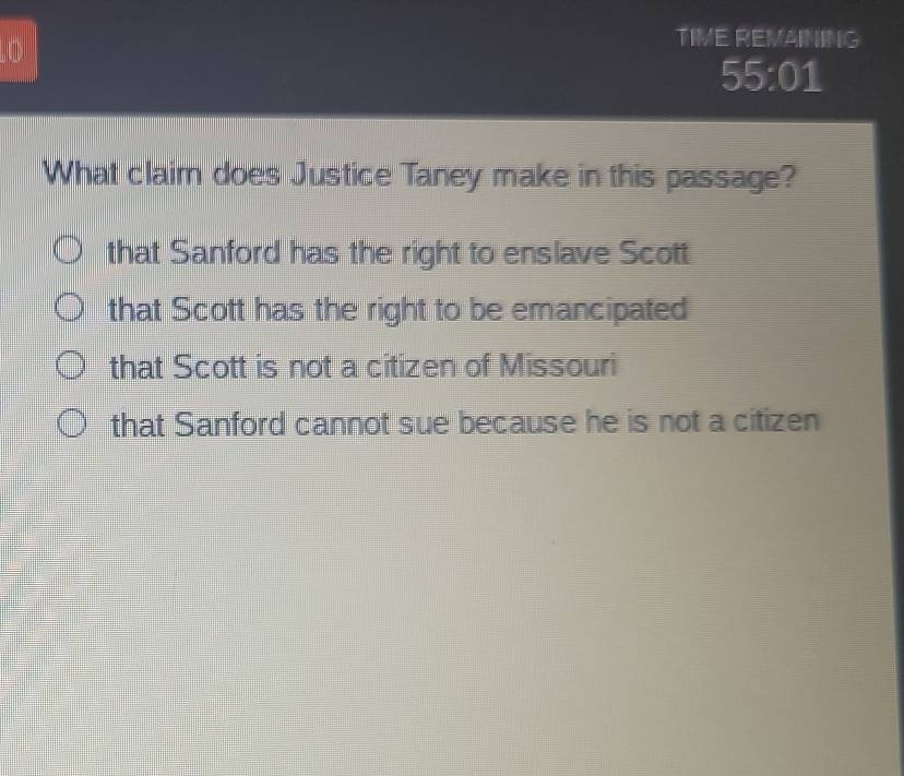 Solved: LD TIME REMAINING 55:01 What claim does Justice Taney make in ...