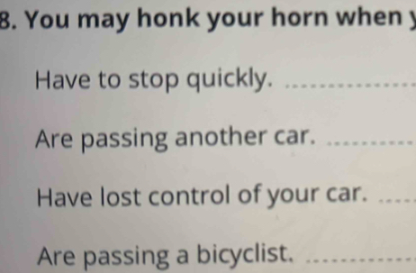Solved: You may honk your horn when y Have to stop quickly._ Are ...
