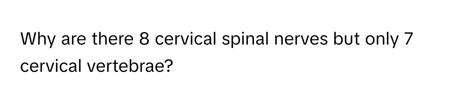 Solved: Why are there 8 cervical spinal nerves but only 7 cervical ...