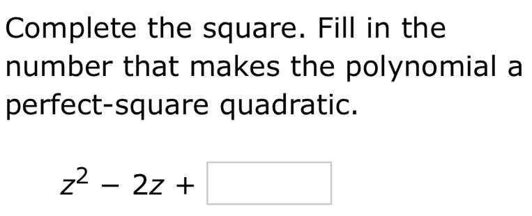 Solved: Complete the square. Fill in the number that makes the ...
