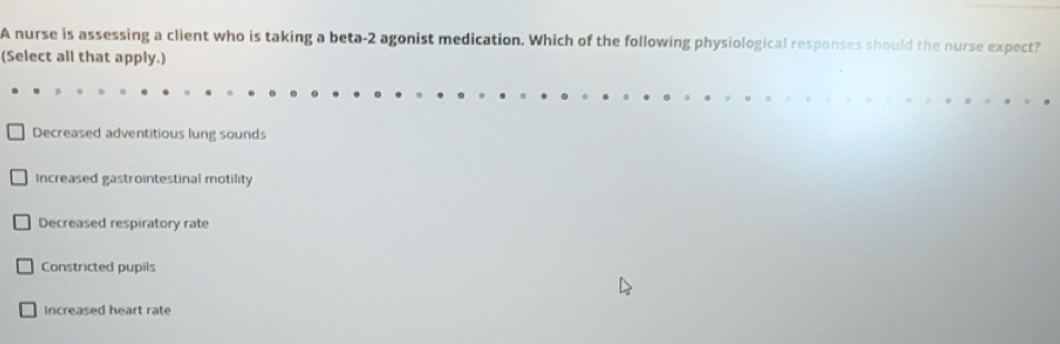 Solved: A nurse is assessing a client who is taking a beta- 2 agonist ...