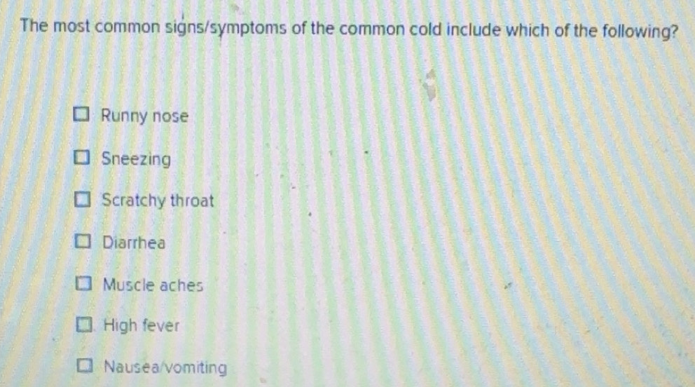 Solved: The most common signs/symptoms of the common cold include which ...