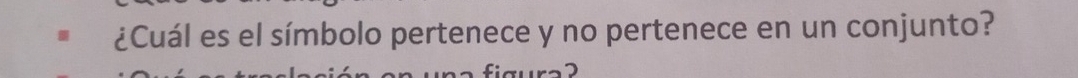 Resuelto:¿Cuál es el símbolo pertenece y no pertenece en un conjunto?