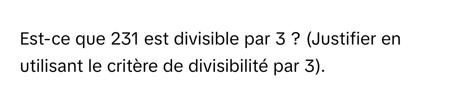 Solved: Est-ce que 231 est divisible par 3 ? (Justifier en utilisant le ...