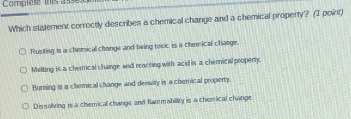 Solved: Comple te t Which statement correctly describes a chemical ...