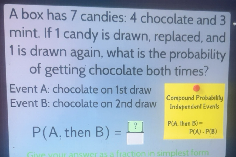 Solved: A box has 7 candies: 4 chocolate and 3 mint. If 1 candy is ...