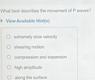 Solved: What best describes the movement of P waves? View Available ...