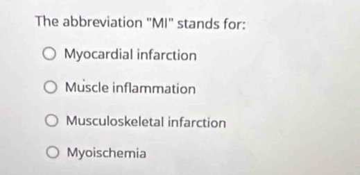 Solved: The abbreviation "MI" stands for: Myocardial infarction Muscle ...