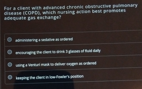 Solved: For a client with advanced chronic obstructive pulmonary ...