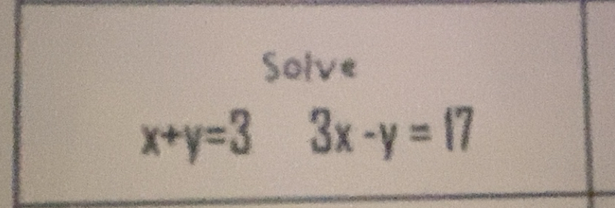 Solved: Solve x+y=3 3x-y=17 [Math]