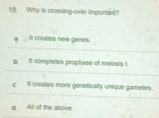 Solved: Why is crossing-over important? a It creates new genes. b It ...