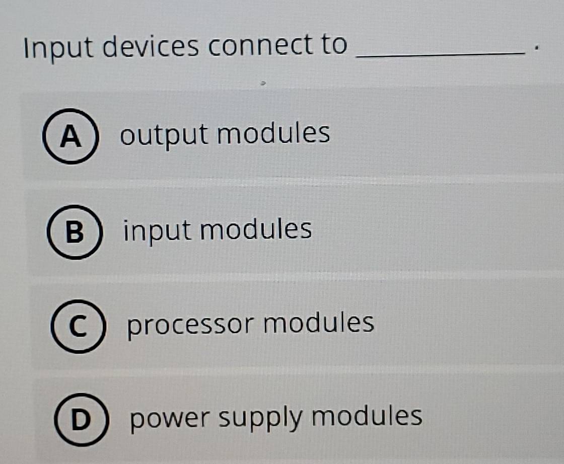 Solved: Input devices connect to_ . Aoutput modules Binput modules C ...