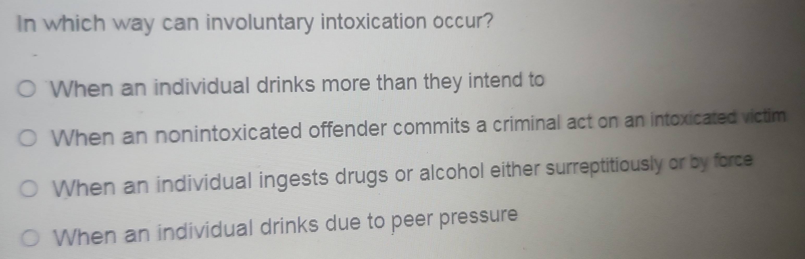 Solved: In which way can involuntary intoxication occur? When an ...