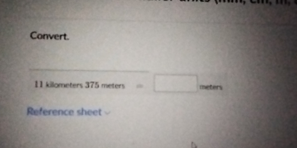 Solved: Convert. 11 killometers 375 meters = c Reference sheet [Physics]