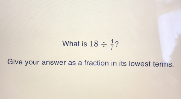 Solved: What is 18/ 4/7 ？ Give your answer as a fraction in its lowest ...