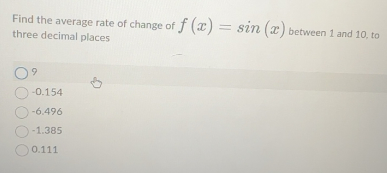 Solved: Find the average rate of change of f(x)=sin (x) between 1 and ...