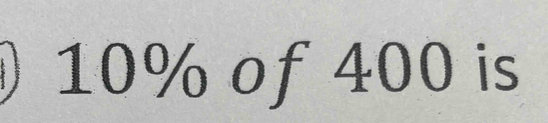 Solved: 10% of 400 is [Math]