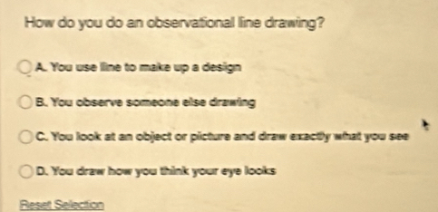 Solved: How do you do an observational line drawing? A. You use line to ...