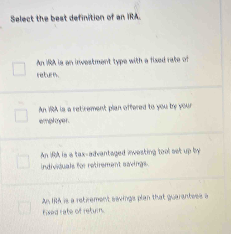 Solved: Select the best definition of an IRA. An IRA is an investment ...