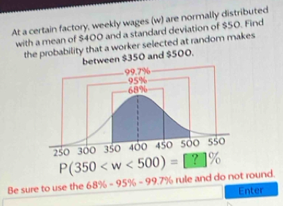 Solved: At a certain factory, weekly wages (w) are normally distributed ...
