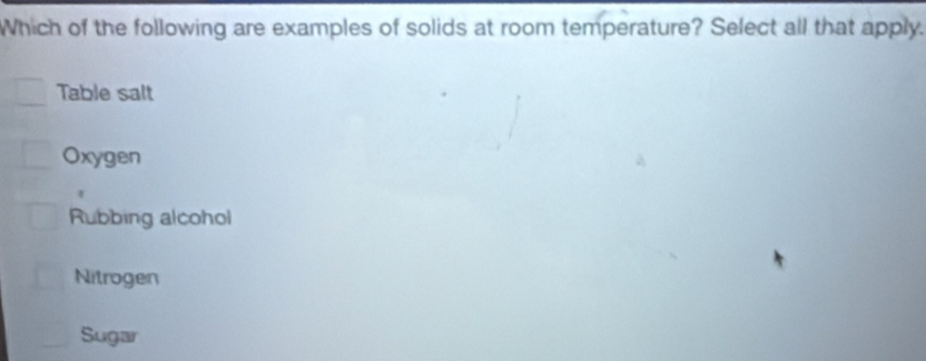 Solved: Which of the following are examples of solids at room ...