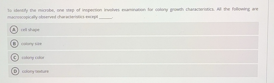 Solved: To identify the microbe, one step of inspection involves ...
