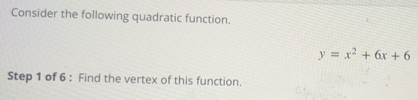 Solved: Consider the following quadratic function. y=x^2+6x+6 Step 1 of ...