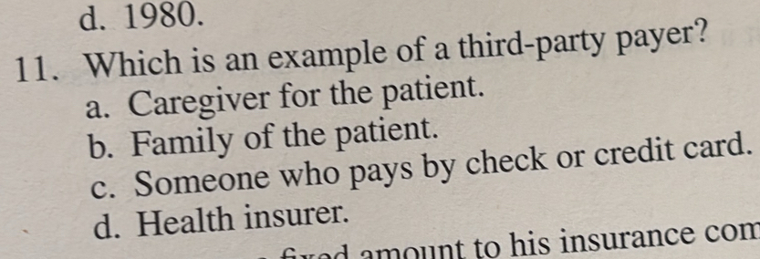 Solved: d. 1980. 11. Which is an example of a third-party payer? a ...