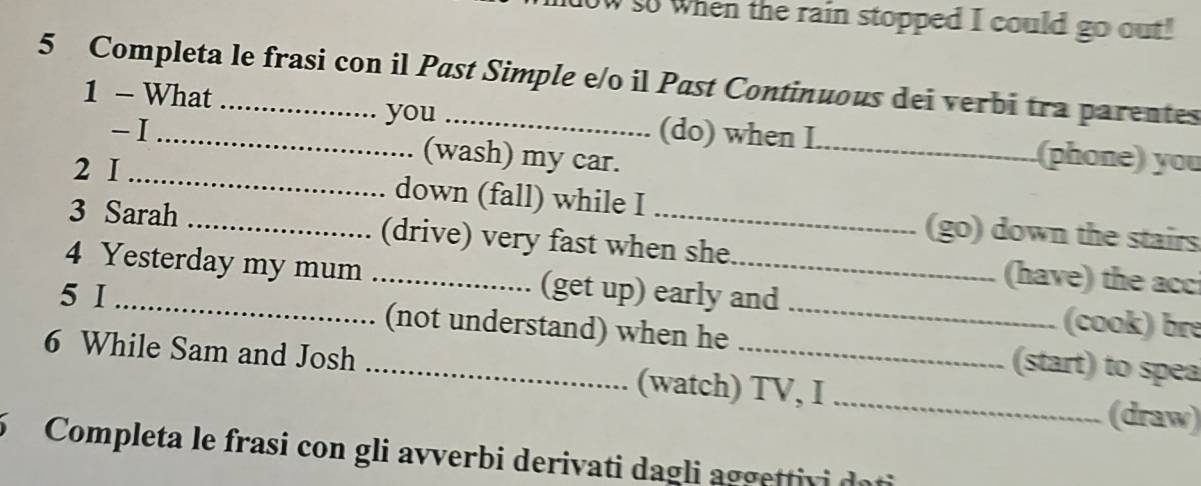 Risolto:so when the rain stopped I could go out! 5 Completa le frasi ...