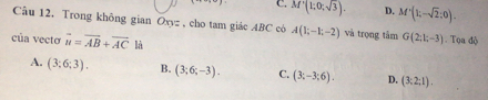 Giải quyết:C. M'(1;0;sqrt(3)). D. M^-(1;-sqrt(2):0). Câu 12. Trong ...