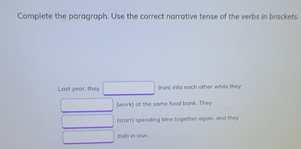 Resuelto:Complete the paragraph. Use the correct narrative tense of the ...