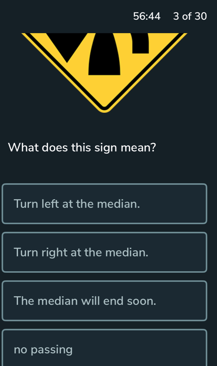 Solved: 56:44 3 of 30 What does this sign mean? Turn left at the median ...