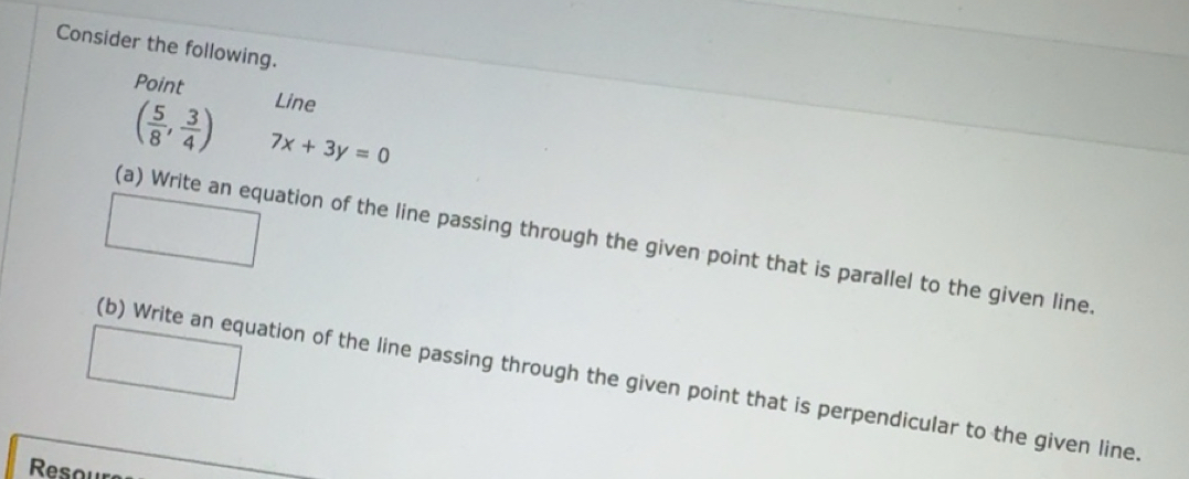 Solved: Consider the following. Point Line ( 5/8 , 3/4 ) 7x+3y=0 (a ...