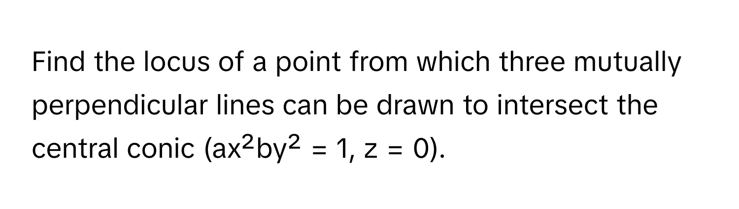 Solved: Find the locus of a point from which three mutually perpendicular lines can be drawn to ...