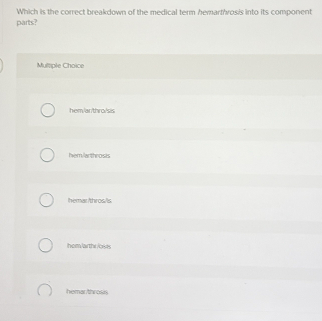 Solved: Which is the correct breakdown of the medical term hemarthrosis into its component parts ...