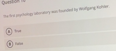 Solved: Questión 10 The first psychology laboratory was founded by ...