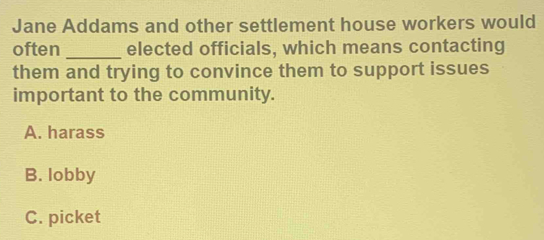 Solved: Jane Addams and other settlement house workers would often ...