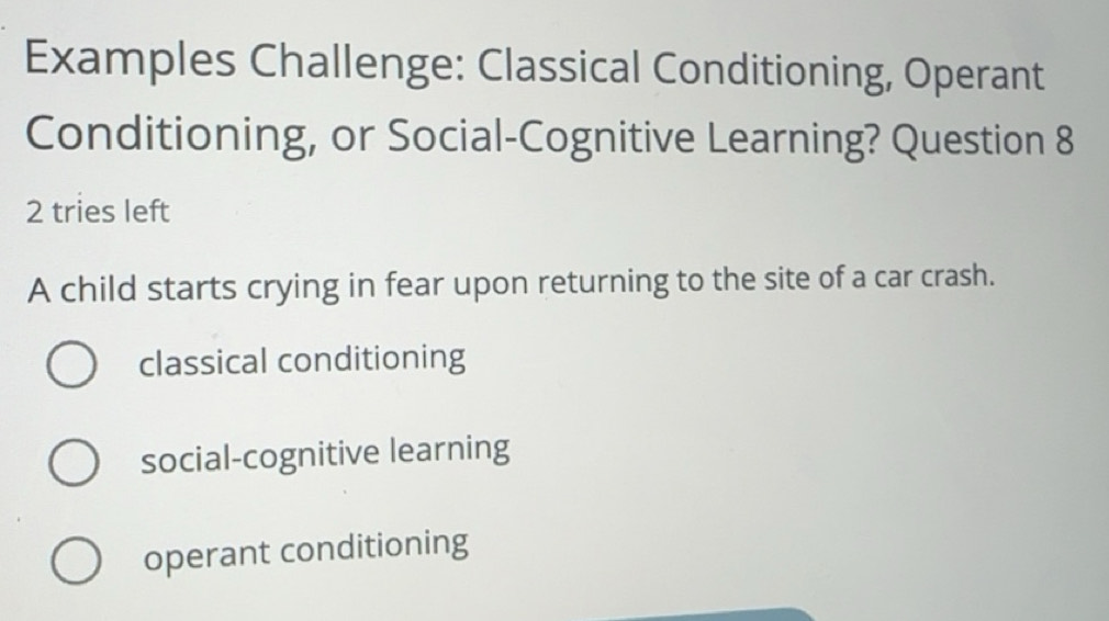 Solved: Examples Challenge: Classical Conditioning, Operant Conditioning, or Social-Cognitive ...