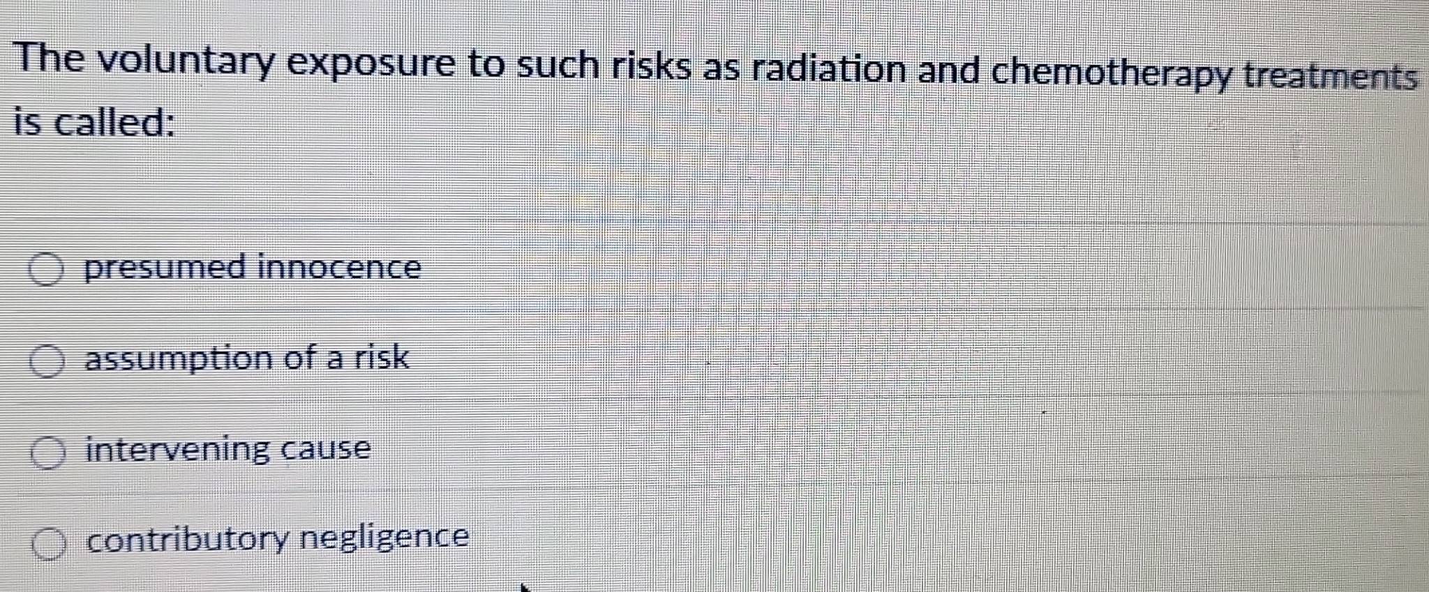 Solved: The voluntary exposure to such risks as radiation and ...