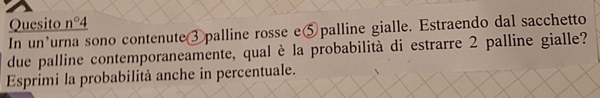 Risolto:Quesito n°4 In un’urna sono contenute③palline rosse e⑤palline ...