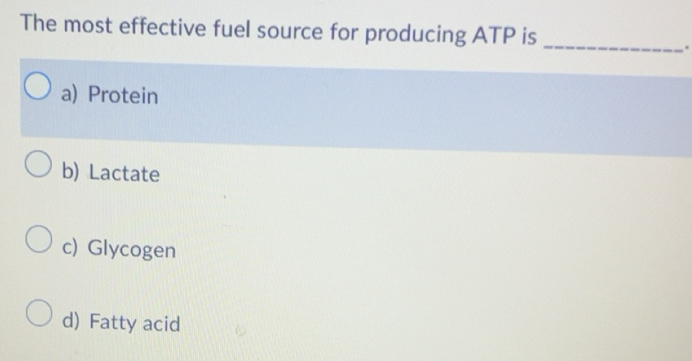 Solved: The most effective fuel source for producing ATP is _ . a ...