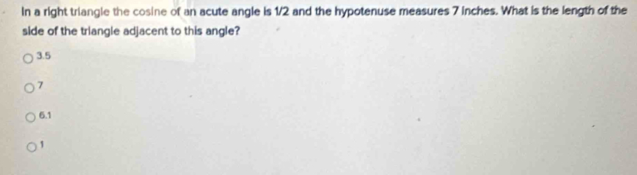 Solved: In a right triangle the cosine of an acute angle is 1/2 and the ...
