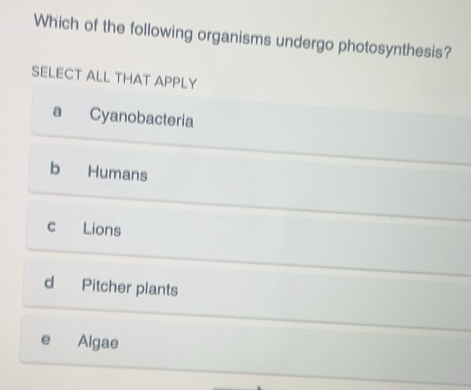 Solved: Which of the following organisms undergo photosynthesis? SELECT ...