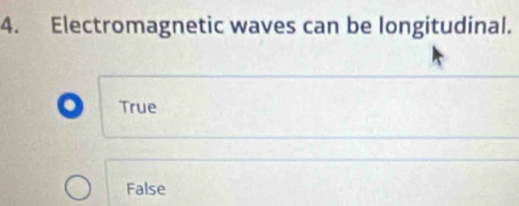Solved: Electromagnetic waves can be longitudinal. . True False [Physics]