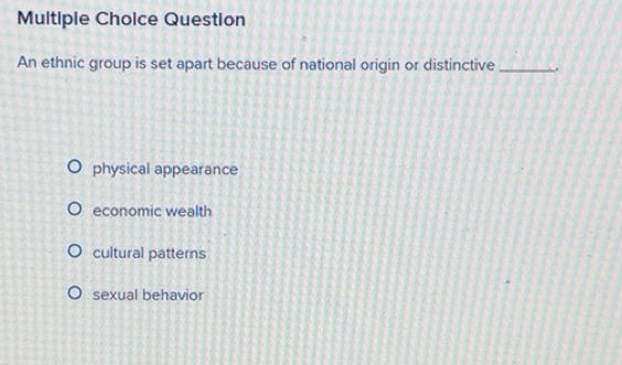 Solved: Question An ethnic group is set apart because of national ...