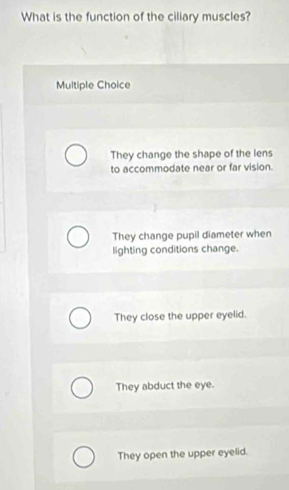 Solved: What is the function of the ciliary muscles? Multiple Choice ...