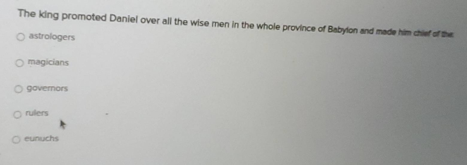 Solved: The king promoted Daniel over all the wise men in the whole ...