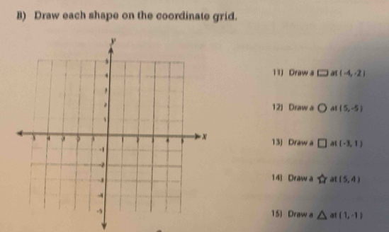 Solved: Draw each shape on the coordinate grid. 11) Draw a at (-4,-2 ...