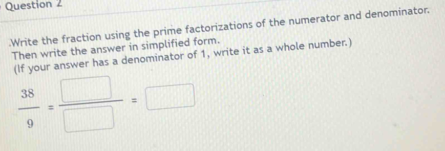 Solved: Write the fraction using the prime factorizations of the ...