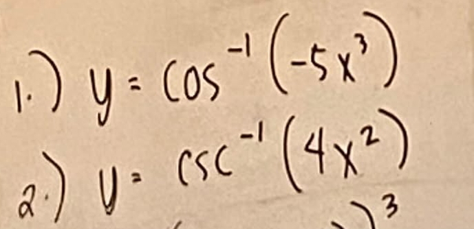 Solved: y=cos^(-1)(-5x^3) 2. U=csc^(-1)(4x^2) 3 [Math]